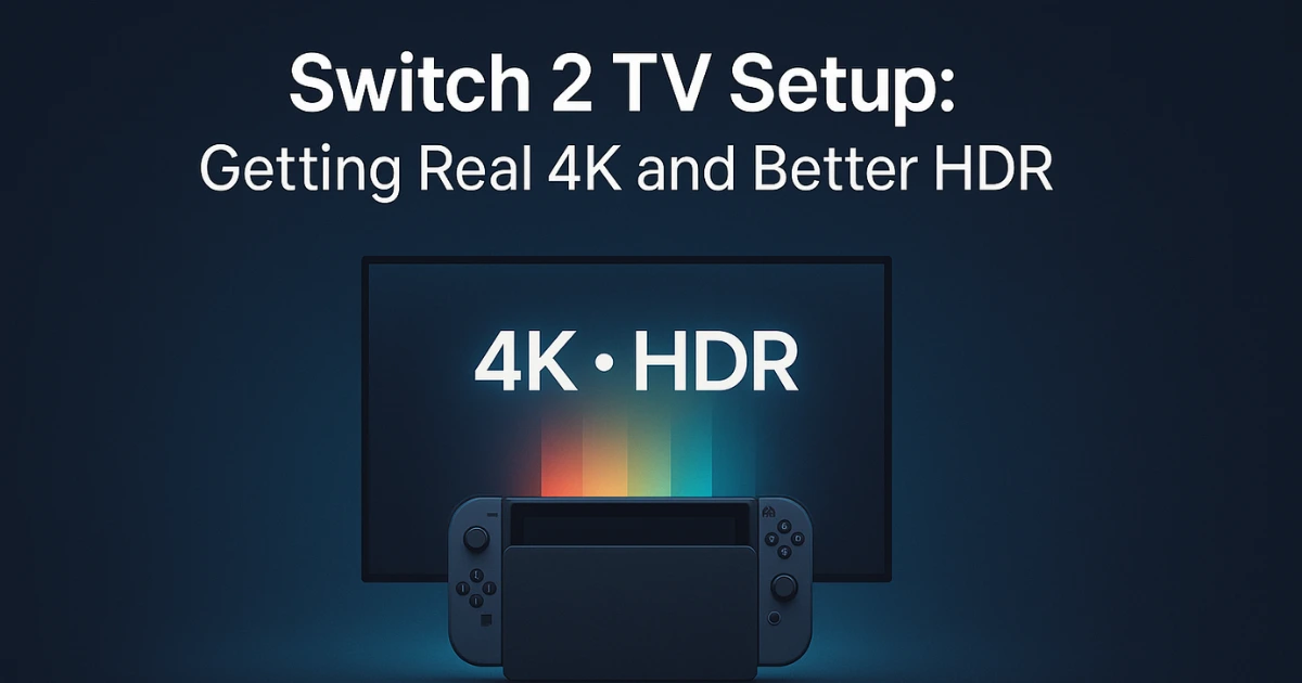 Switch 2 TV Setup: Getting Real 4K and Better HDR
